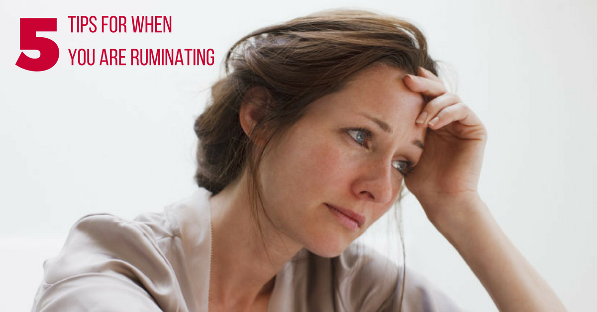 5 tips for when you are ruminating